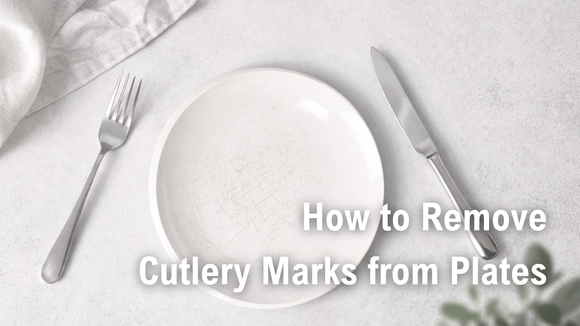 How to Remove Cutlery Marks from Plates (Without Damaging Them)